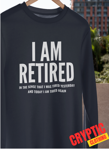 I Am Retired T SHIRT Funny Sarcastic Retirement Joke Tired Text For Men ...