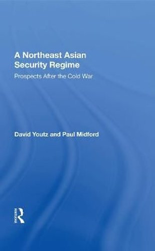 Northeast Asian Security Regime Prospects After The Cold War ...