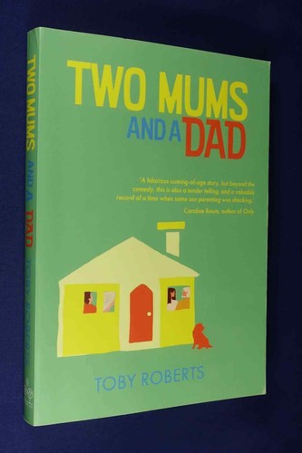 TWO MUMS AND A DAD Toby Roberts MEMOIR TEENAGER WITH 2 MUMS Book | eBay ...