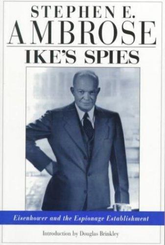 Ike's Spies : Eisenhower and the Espionage Establishment by Stephen E ...