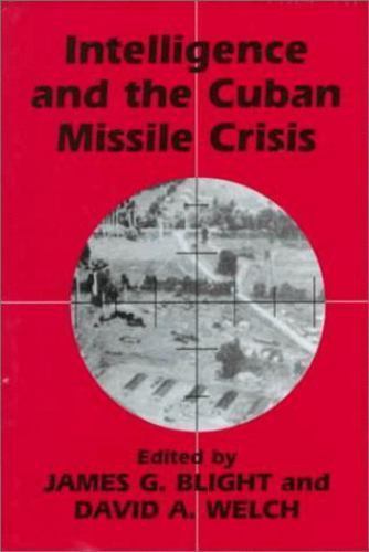 Studies in Intelligence Ser.: Intelligence and the Cuban Missile Crisis ...
