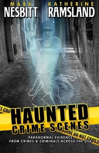 HAUNTED CRIME SCENES: PARANORMAL EVIDENCE FROM CRIMES & By Katherine ...