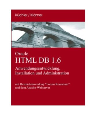 Oracle HTML DB 1.6: Anwendungsentwicklung, Installation und ...