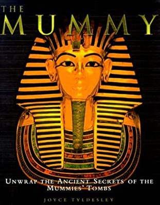 Mummy : Unwrap the Ancient Secrets of the Mummies' Tombs Joyce A ...