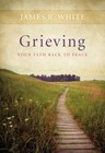 Grieving: Your Path Back to Peace by White, James R. 9780764220005| eBay