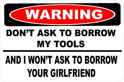 Warning DON'T ASK TO BORROW MY TOOLS Aluminum 8 x 12 Metal Novelty Sign ...