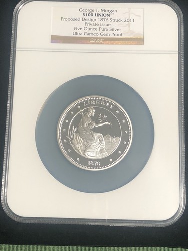 George T. Morgan $100 Union Proposed Design 1876 Struck 2011 5 oz Pure ...