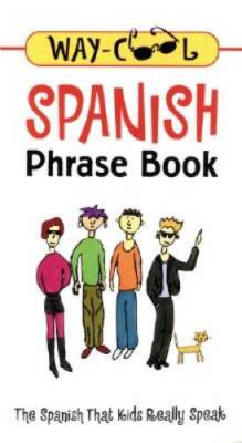 Way-Cool Spanish Phrase Book : The Spanish That Kids Really Speak ...