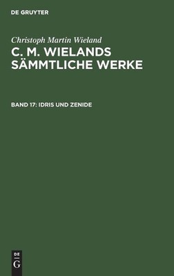 Idris Und Zenide: CMWSW-B, Band 17 by Christoph Martin Wieland (German ...