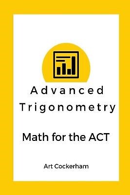 Advanced Trigonometry: Math for the ACT by Cockerham, Art -Paperback ...