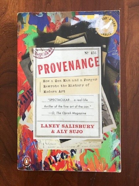 Provenance: How a Con Man and a Forger Rewrote the History of Modern ...