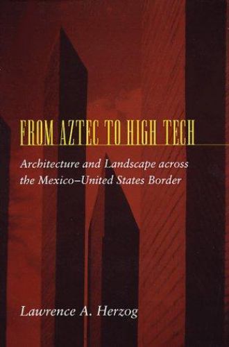 From Aztec to High Tech: Architecture and Landscape Across the Mexico ...