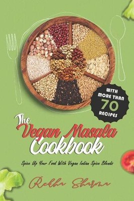 The Vegan Masala Cookbook: Spice Up Your Food With Vegan Indian Spice ...