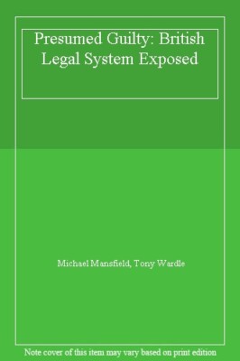 Presumed Guilty: British Legal System Exposed By Michael Mansfield ...