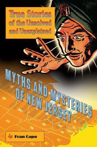 Myths and Mysteries of New Jersey: True Stories of the Unsolved and ...