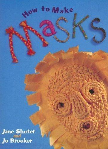 Rigby Literacy Ser.: How to Make Masks by Jane Shuter and Jo Brooker ...