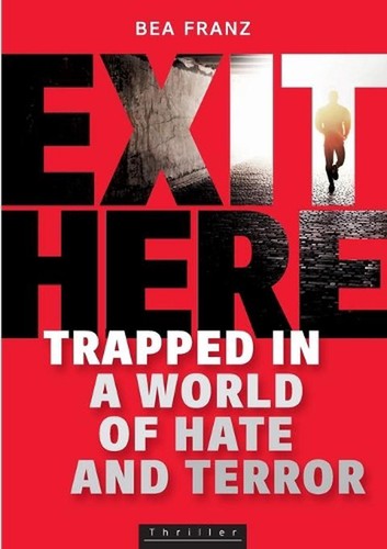Exit Here: Trapped in a World of Hate and Terror by Bea Franz (English ...