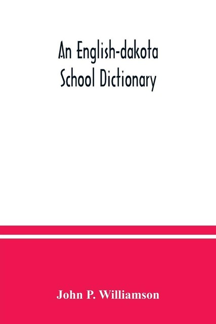 An English-Dakota School Dictionary von John P. Williamson (2020 ...
