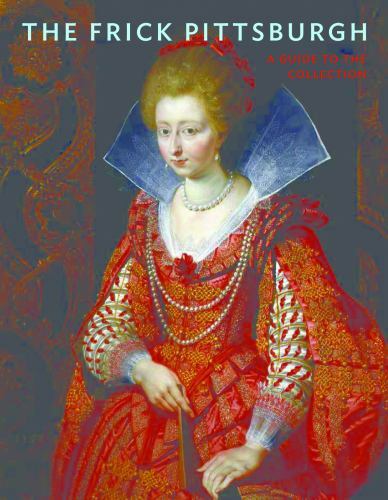 The Frick Pittsburgh: A Guide to the Collection by Nicholson, Robin ...