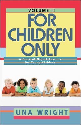 For Children Only, Volume II : A Book of Object Lessons for Young ...