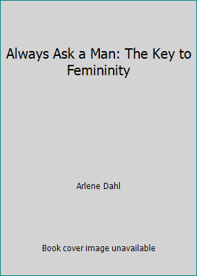 Always Ask a Man: The Key to Femininity by Arlene Dahl | eBay