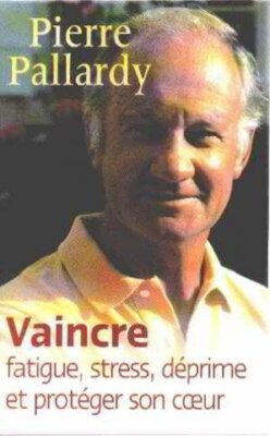 Vaincre fatigue, stress, deprime et proteger son coeur de Pierre ...