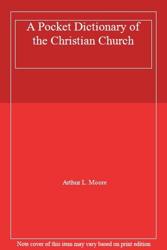 A pocket dictionary of the Christian church By Arthur L Moore | eBay