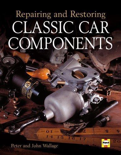 Repairing and Restoring Classic Car Components by Peter Wallage and ...