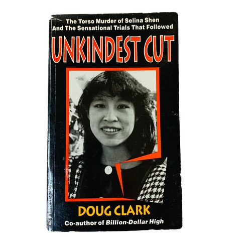 Unkindest Cut: The Torso Murder of Selina Shen by Doug Clark 1992 ...