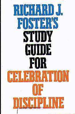 Richard J. Foster's Study Guide for Celebration of Discipline ...