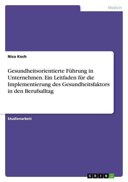 Gesundheitsorientierte Führung in Unternehmen. Ein Leitfaden für die Implementierung des ...