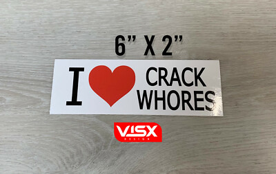 I Love crack Window Sticker Car Vinyl Funny Crackwhores Prank Meth | eBay