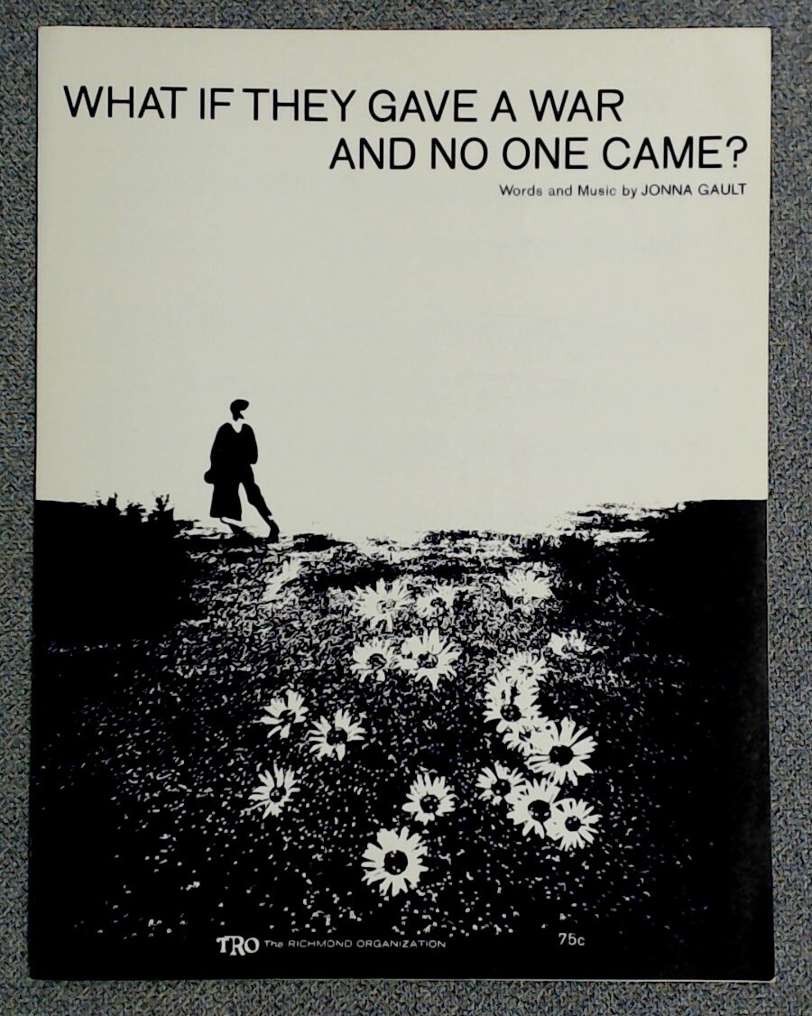 What If They Gave A War And No One Came? Words & Music by Jonna Gault ...