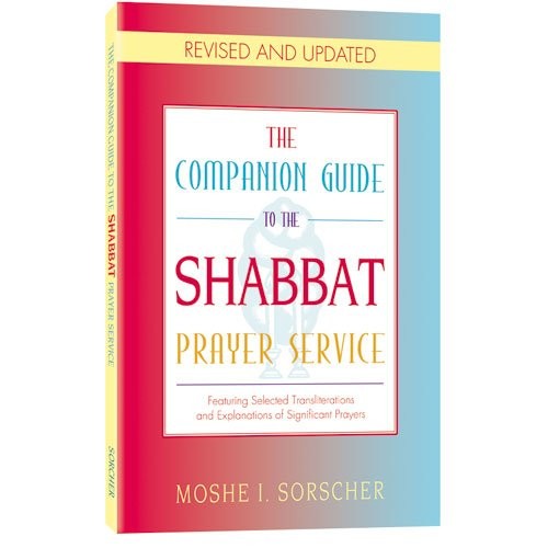 COMPANION GUIDE TO THE SHABBAT PRAYER SERVICE By Moshe Sorscher ...