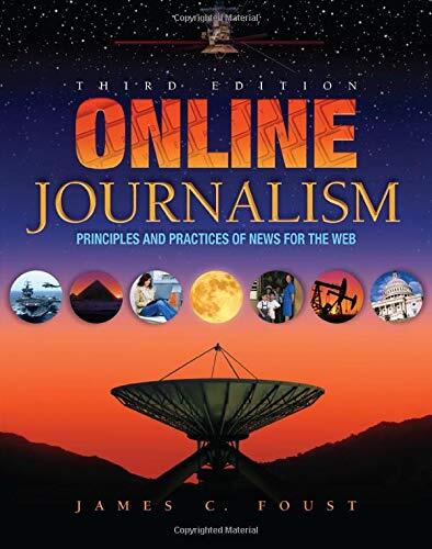 ONLINE JOURNALISM: PRINCIPLES AND PRACTICES OF NEWS FOR By Jim Foust ...