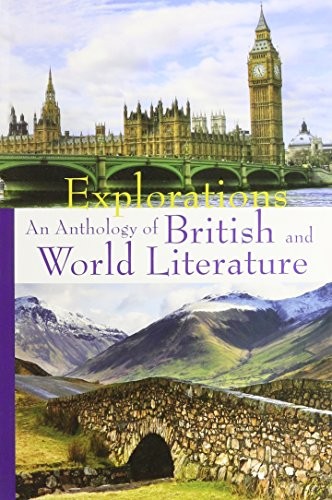 EXPLORATIONS AN ANTHOLOGY OF BRITISH AND WORLD LITERATURE By George ...