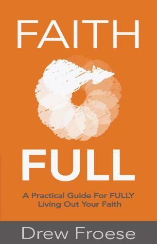 Faith Full: A Practical Guide For FULLY Living Out Your Faith by in ...