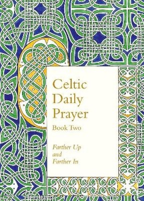 Celtic Daily Prayer: Book Two: Farther Up and Farther in (Northumbria ...