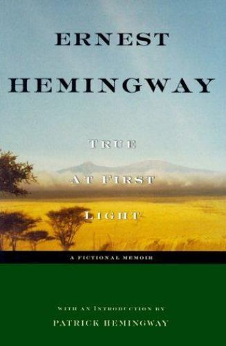 True at First Light : A Fictional Memoir by Ernest Hemingway (1999 ...