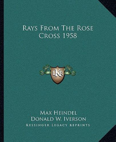 Rays from the Rose Cross 1958 by Max Heindel and Donald W. Iverson ...