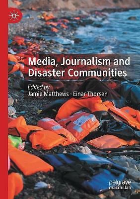Media, Journalism and Disaster Communities by Jamie Matthews, Einar ...