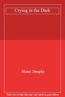Crying in the Dark By Shane Dunphy. 9781844882533 | eBay