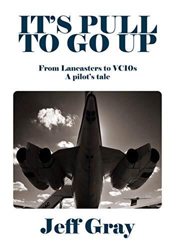 It's Pull to Go Up: From Lancasters to VC10s ? a Pilot... by Gray, Jeff ...