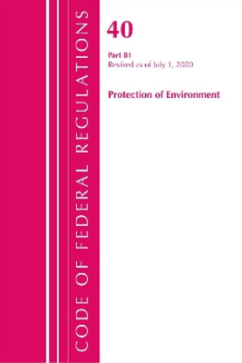 Code of Federal Regulations, Title 40: Part 81 (Protection of ...