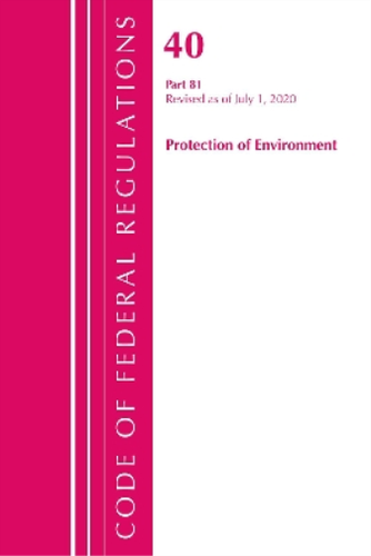 Code of Federal Regulations, Title 40: Part 81 (Protection of ...