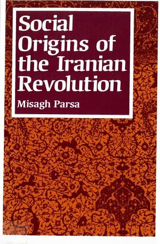 Misagh Parsa Social Origins of the Iranian Revolution (Poche ...
