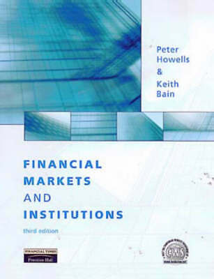 Financial Markets and Institutions by Keith Bain, Peter Howells ...