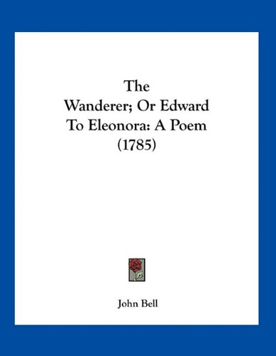 The Wanderer; Or Edward to Eleonora: A Poem (1785) - Paperback NEW John ...