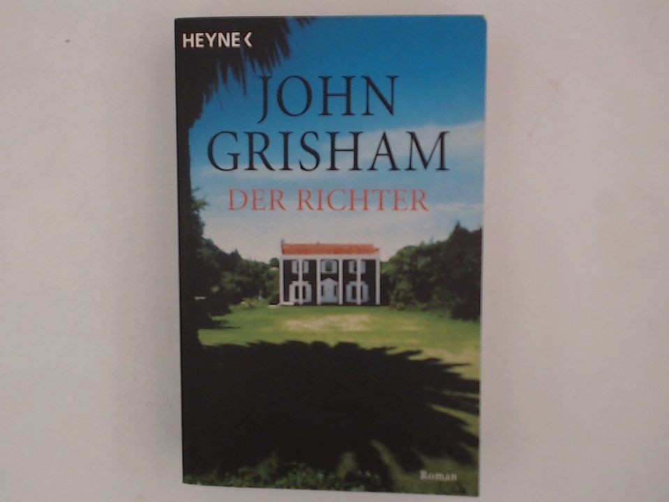 Der Richter: Roman Roman Grisham, John, Heiner Friedlich und Bea Reiter ...