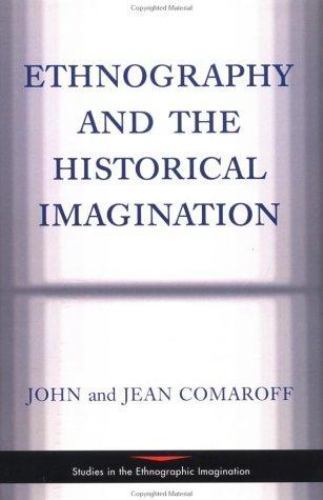 Ethnography and the Historical Imagination by John & Jean Comaroff ...